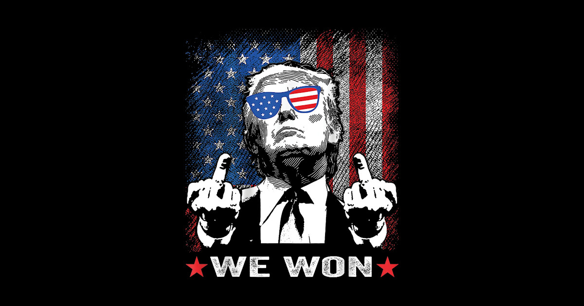 Funny Trump We Won Again 47th President Inauguration 47 - Trump Won ...