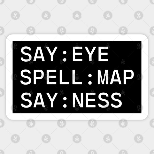 Say Eye Spell Map Say Ness - Say Eye Spell Map Say Ness - Sticker ...