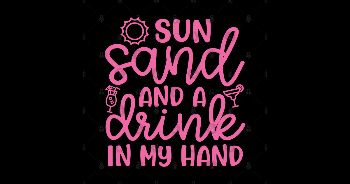 Sun Sand and A Drink In My Hand Beach Alcohol Cruise Vacation - Beach ...
