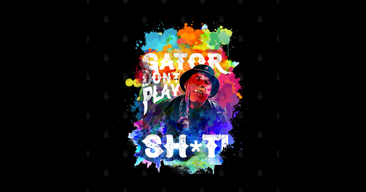 Gator Don't Play No Shit! - Water Splash color style - The Other Guys ...