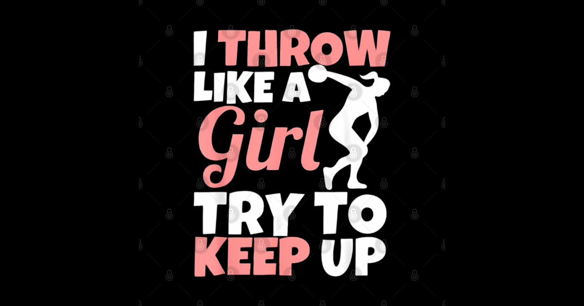 I Throw Like A Girl Discus Track And Field Discus Throwing - I Throw ...