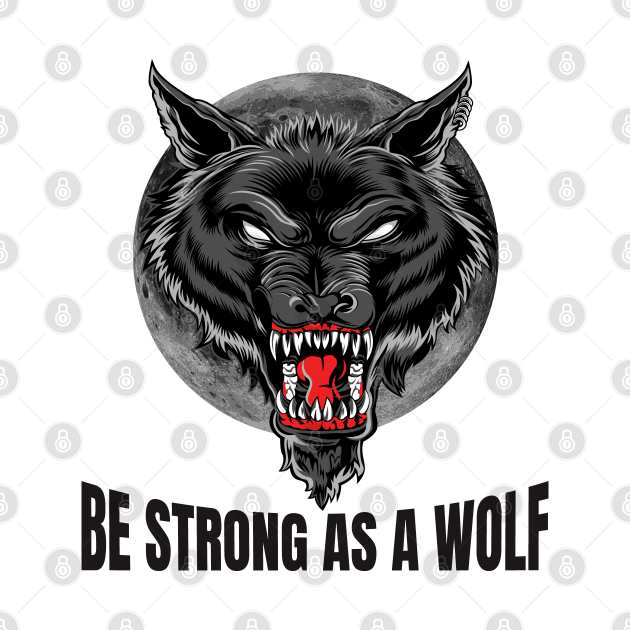 Be strong as as a wolf, Powerful, wolf lover, wolves - Wolf - T-Shirt ...