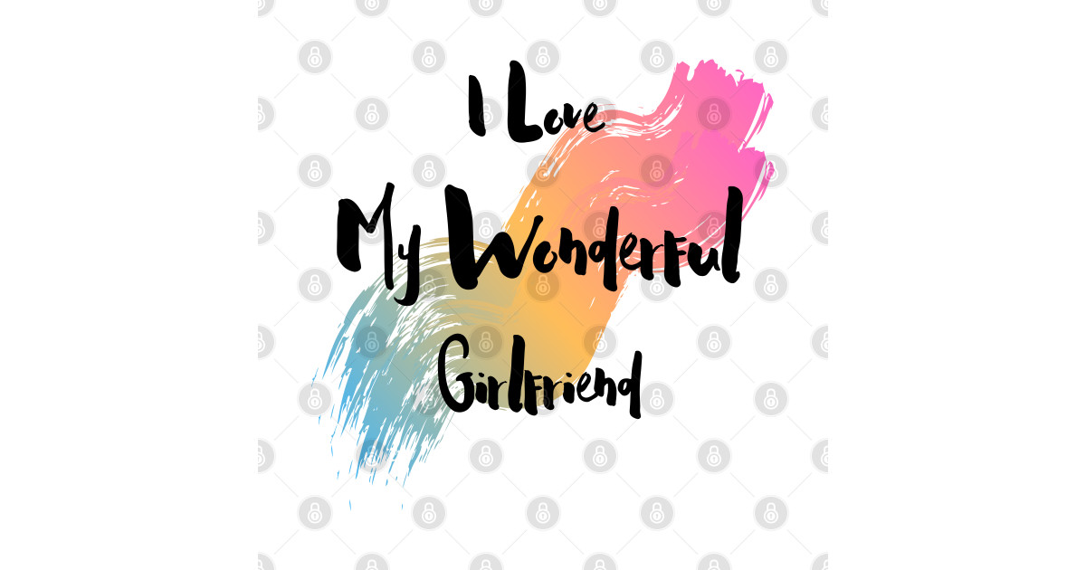 I Love My Wonderful Girlfriend - Girlfriend day - Girlfriend - T-Shirt ...