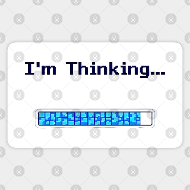 I'm Thinking... Loading Bar - Thinking Loading Bar - Sticker | TeePublic