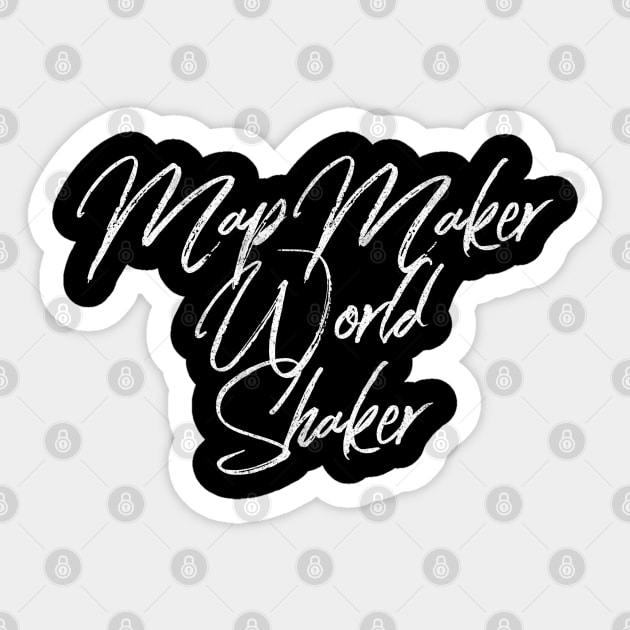Map Maker World Shaker - World Traveler - Sticker | TeePublic