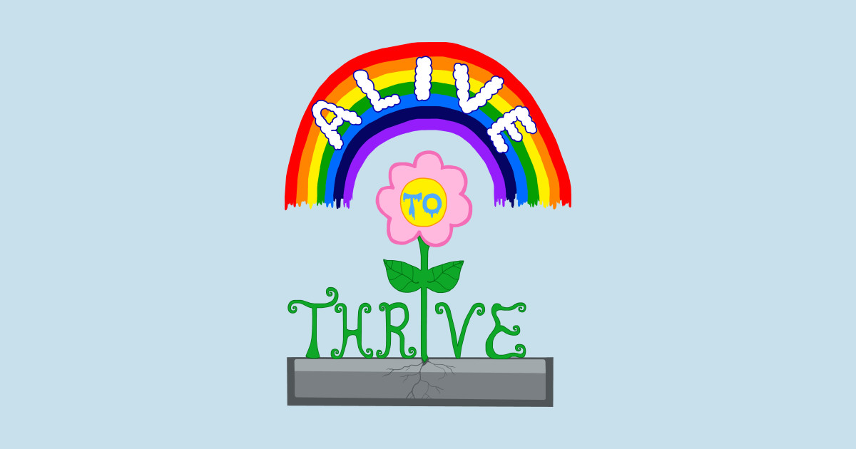 Alive to Thrive Flower - Thrive And Survive - T-Shirt | TeePublic