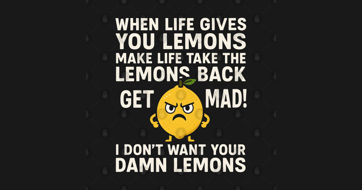 When Life Gives You Lemons Get Mad Funny Rage Quote - Lemons - T-Shirt ...