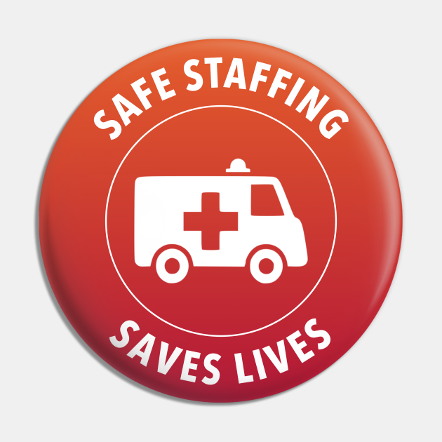 Safe Staffing Saves Lives - PPE Protect Nurses - Nurse - Pin | TeePublic