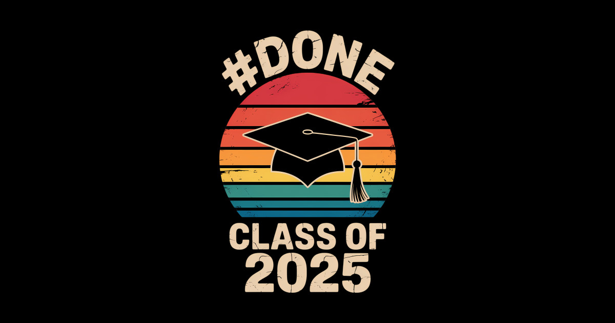Done Class Of 2025 Proud Graduate - Class Of 2025 - Posters and Art ...