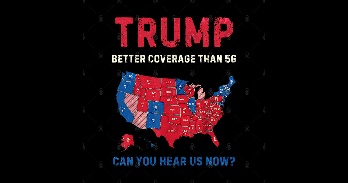 Trump Better Coverage Than 5G Can You Hear us Now - Trump Better ...