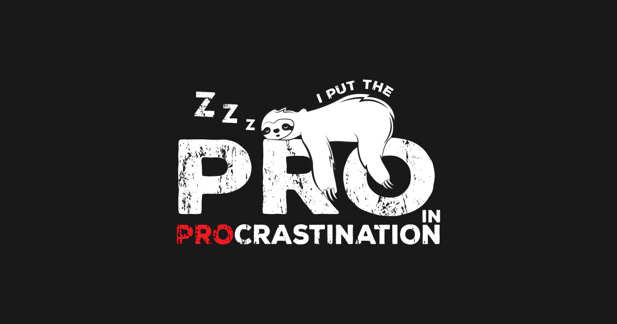 Funny Lazy People Joke : I put the pro in procrastination sloth - Funny ...
