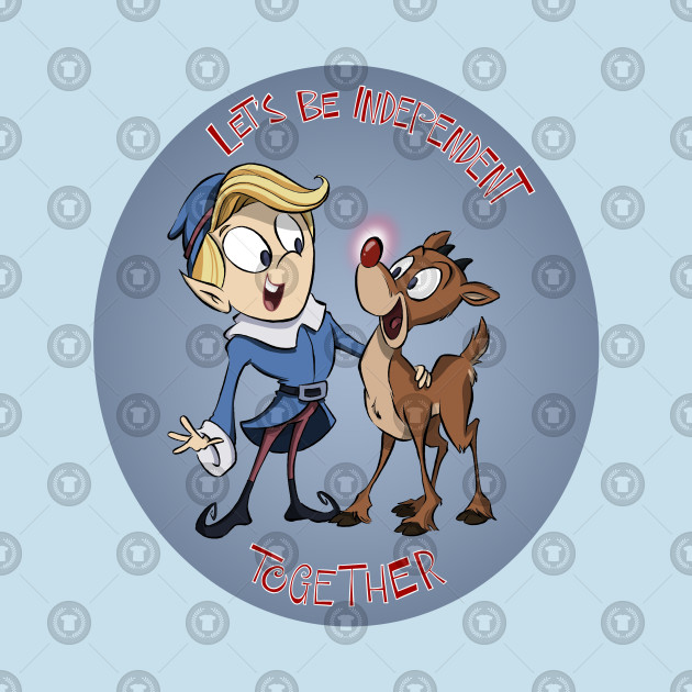 Let's be independent together! - Rudolph The Red Nosed Reindeer - T ...