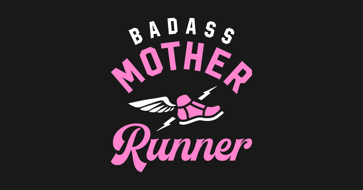 Badass Mother Runner - Badass Mother Runner - T-Shirt | TeePublic