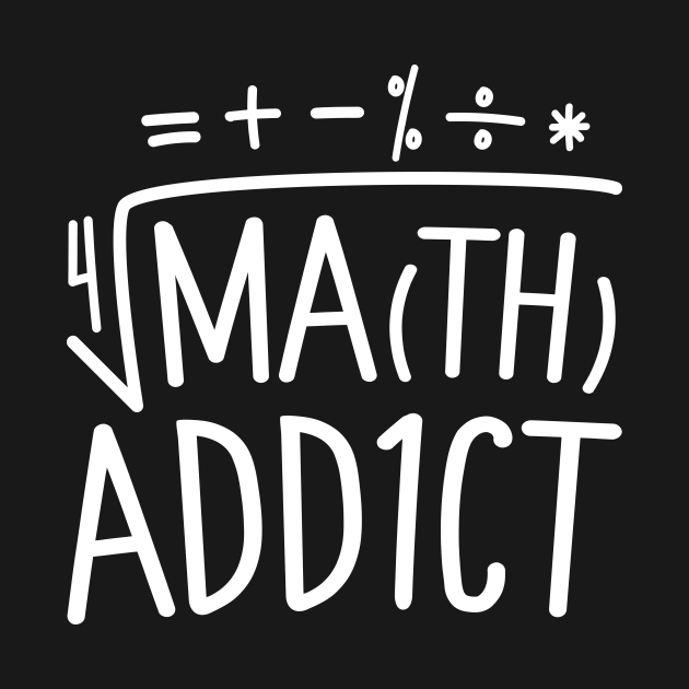 Math Addict - Math - T-Shirt | TeePublic