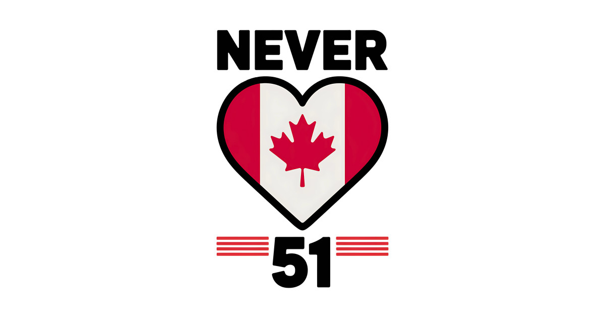 Never 51st State Canada Flag - Funny 51 State Quote Usa Canada - T ...
