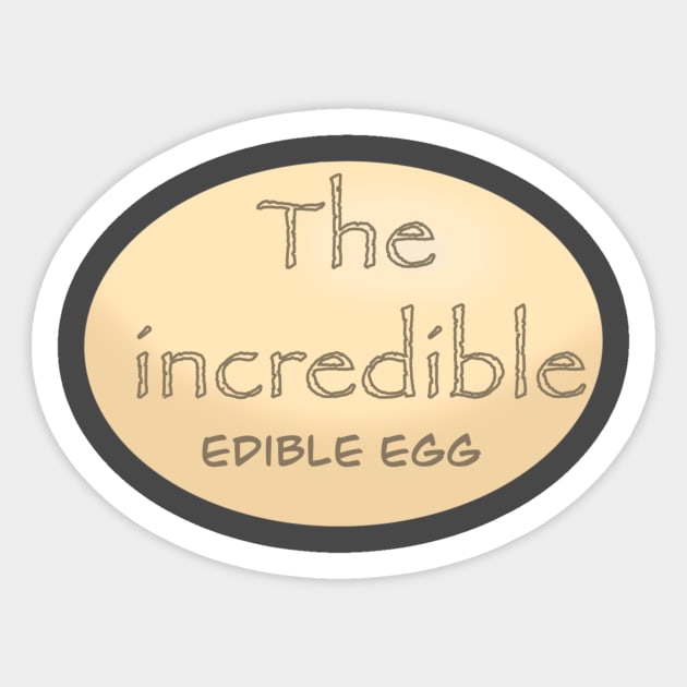 The incredible edible egg - Egg - Sticker | TeePublic