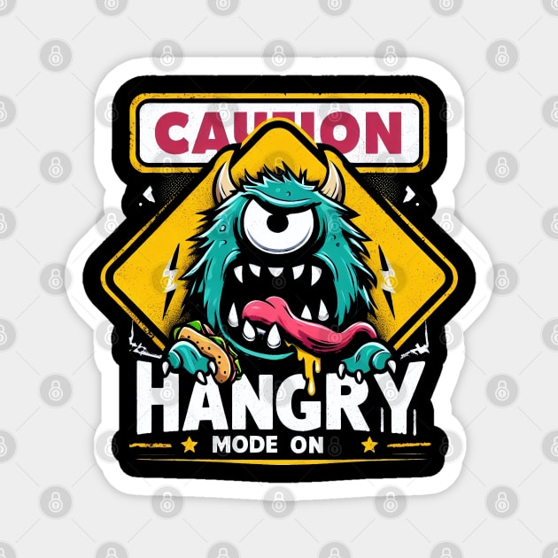 "Caution, Hangry mode on" Hangry Monster - Hungry - Magnet | TeePublic