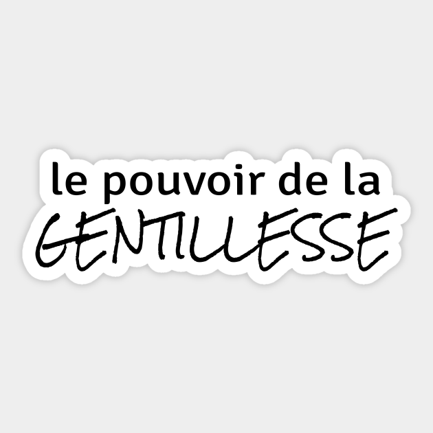 Power of Kindness (in French) - Kindness - Sticker | TeePublic