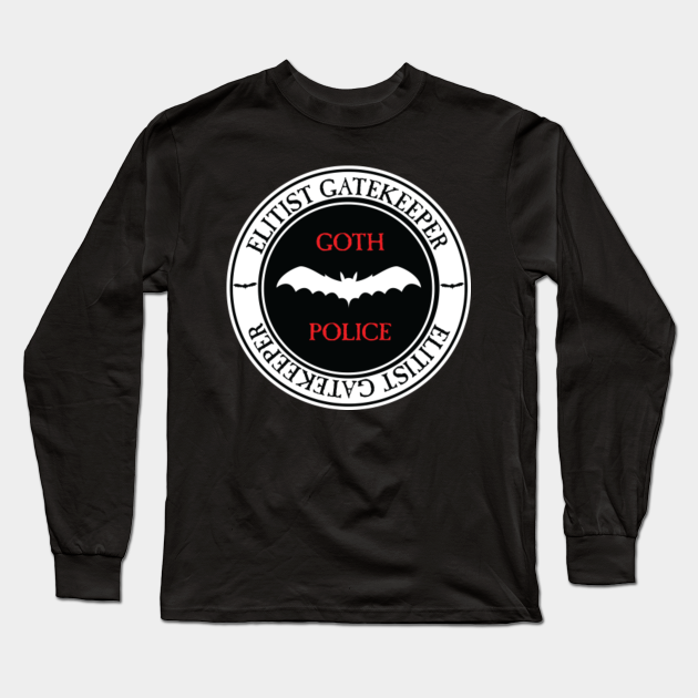 Goth Police - Goth - Long Sleeve T-Shirt | TeePublic