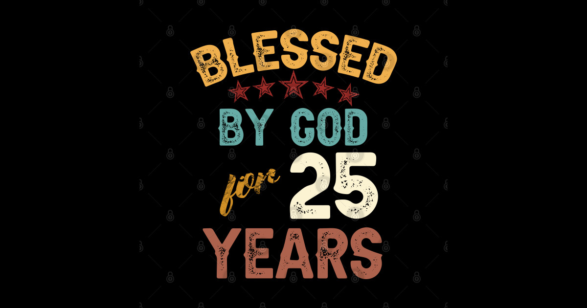 blessed by god for 25 years - Blessed By God For 60 - Posters and Art ...