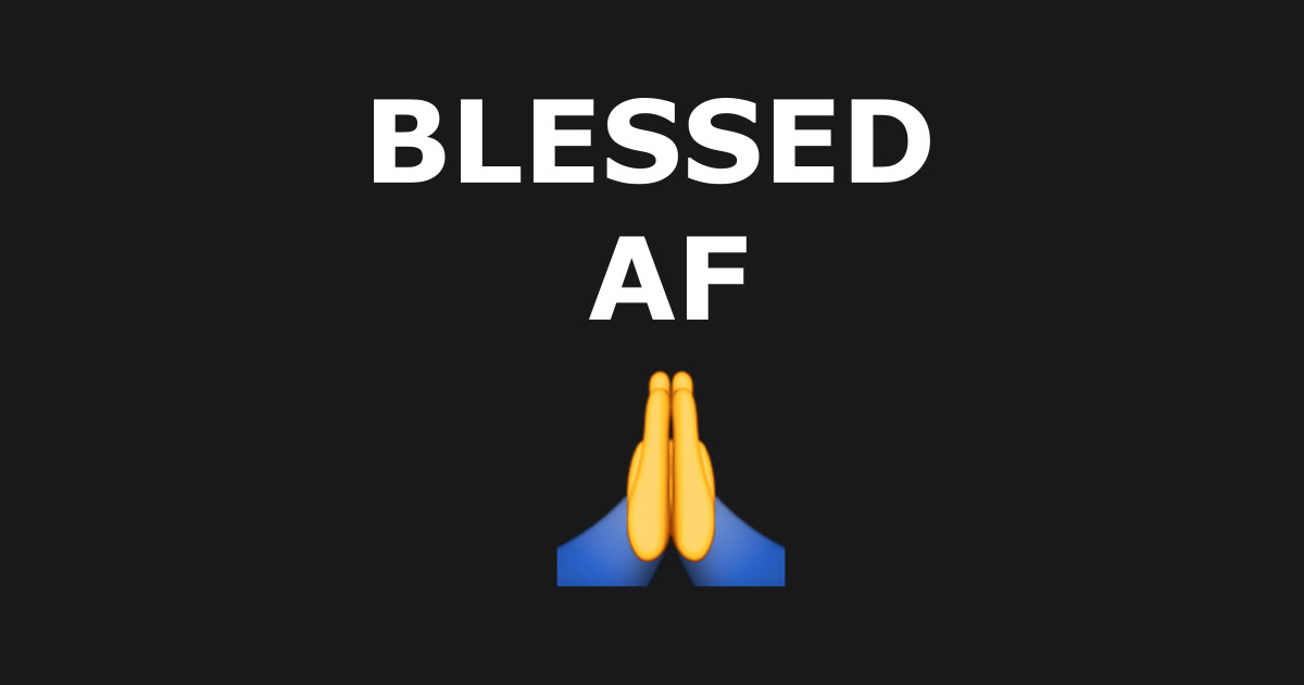BLESSED AF - Funny - T-Shirt | TeePublic