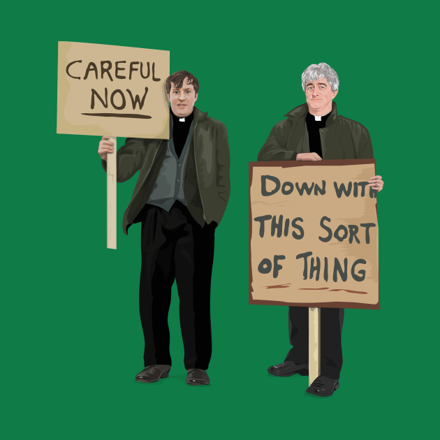 "Down With This Sort Of Thing..careful now!" - Father Ted - T-Shirt ...