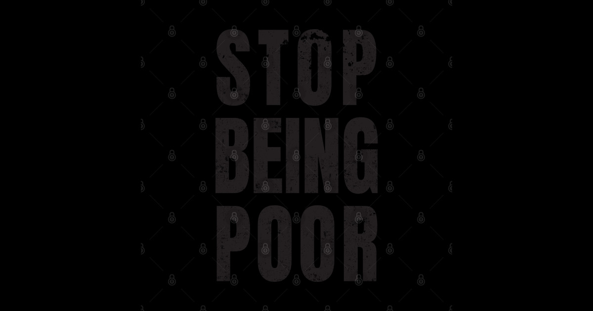 Stop Being Poor - Stop Being Poor - Sticker | TeePublic