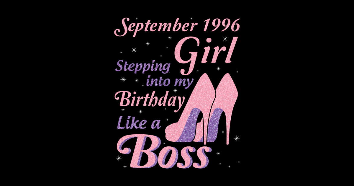 September 1996 Girl Stepping Into My Birthday Like A Boss Happy ...