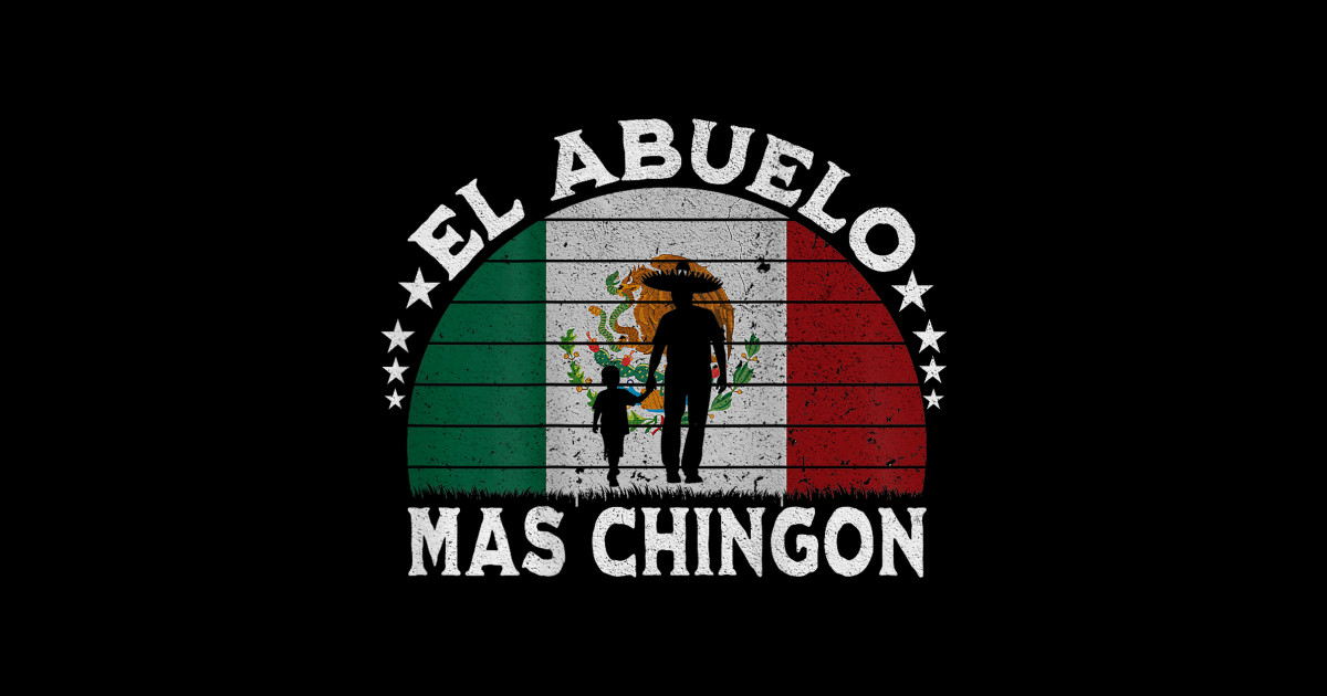 El Abuelo Mas Chingon Mexican Grandpa Cinco De Mayo - Cinco De Mayo ...