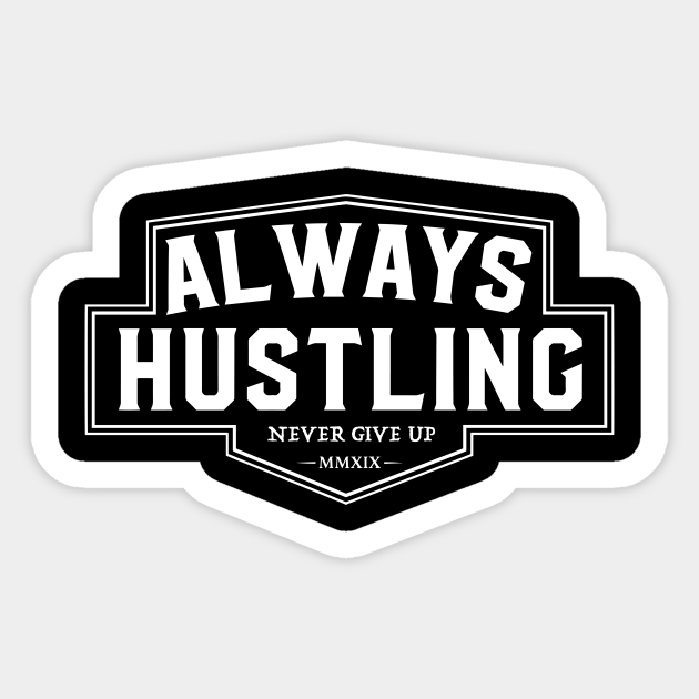 always hustling - Hustle - Sticker | TeePublic