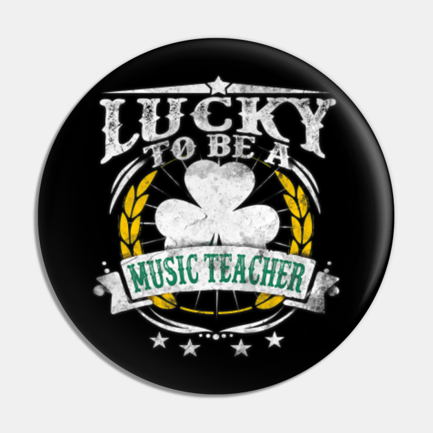 Lucky to be a Music teacher - Lucky To Be A Music Teacher - Pin | TeePublic