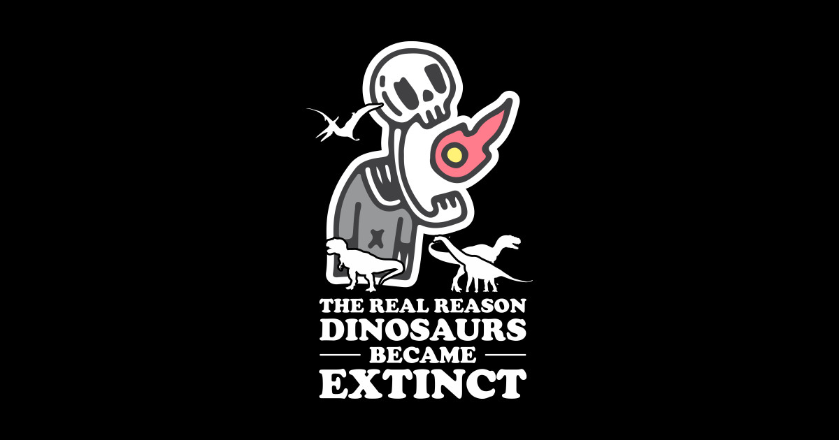 Why dinosaurs became extinct. - Extinct - Posters and Art Prints ...
