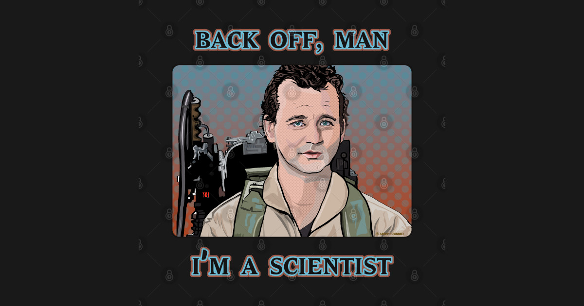 Back Off Man, I'm a Scientist - Science - T-Shirt | TeePublic