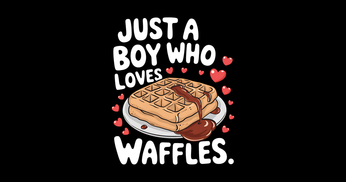Just A Boy Loves Waffles Waffle Breakfast Waffle - Just A Boy Loves ...