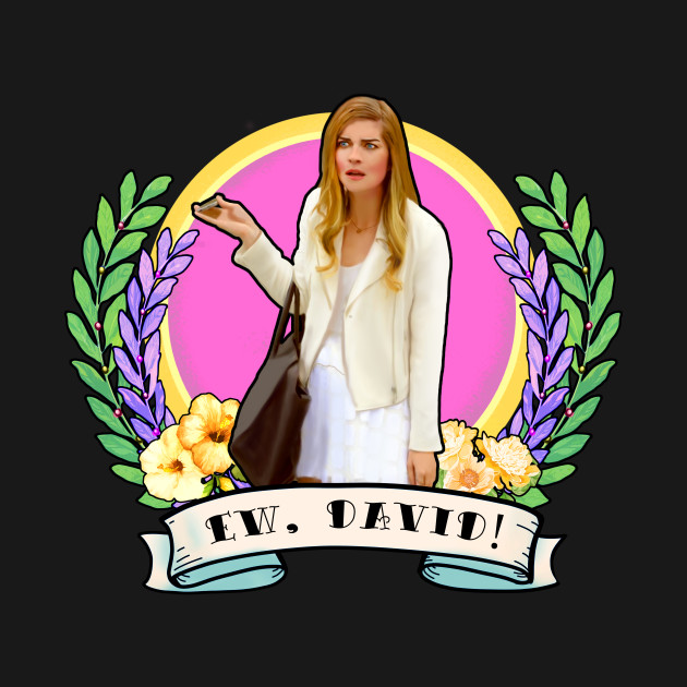 Ew, David! - Schitts Creek - T-Shirt | TeePublic