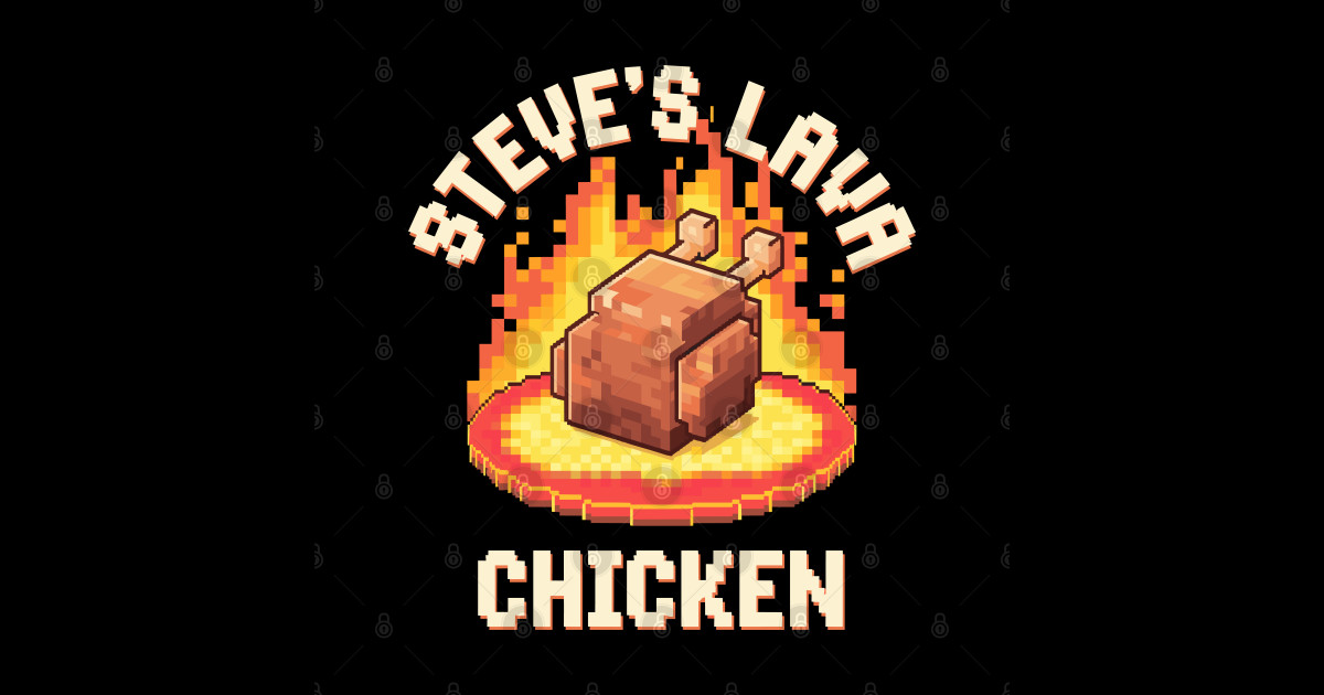Lava Chicken Steve's Lava Chicken Shirt Song Minecraft Movie Women Men ...