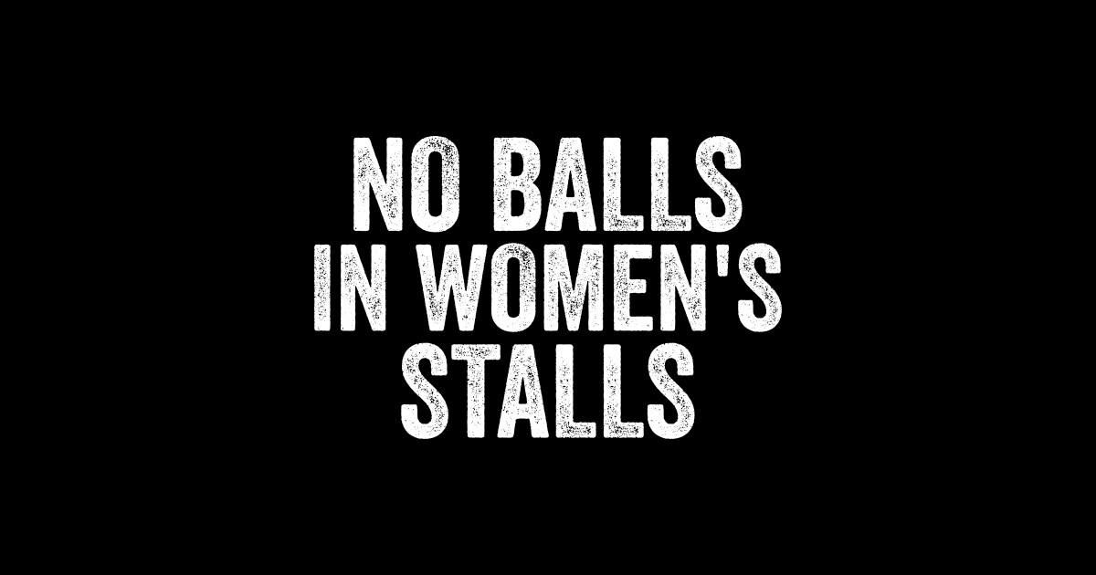 No Balls In Women’s Stalls - White Edition - No Balls In Womens Stalls ...