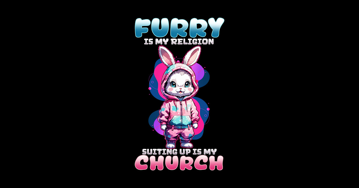 Furry Is My Religion Suiting Up Is My Church I Cute Cosplay - Furry ...