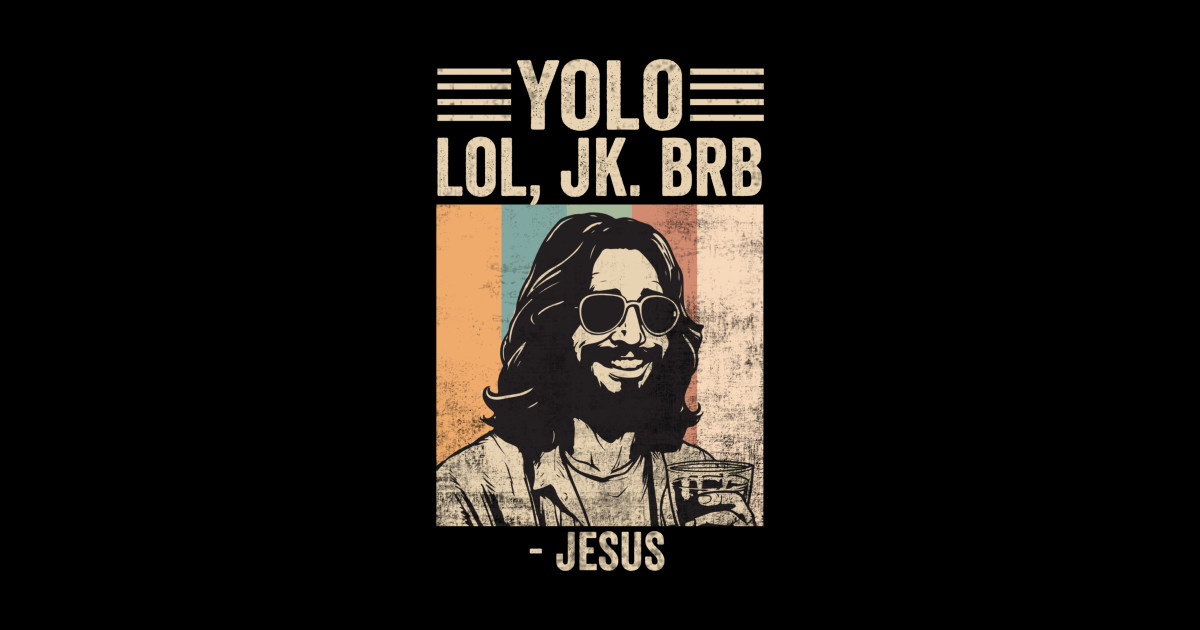 Yolo JK BRB Jesus Funny Easter Christian Humor - Yolo Jk Brb Jesus ...