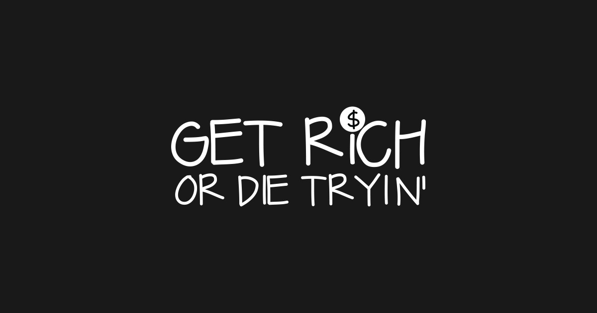 Get Rich or Die Tryin - Rich - Sticker | TeePublic