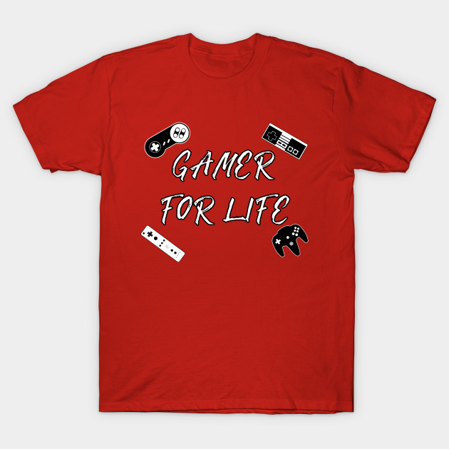 Gamer for Life - Gaming - T-Shirt | TeePublic