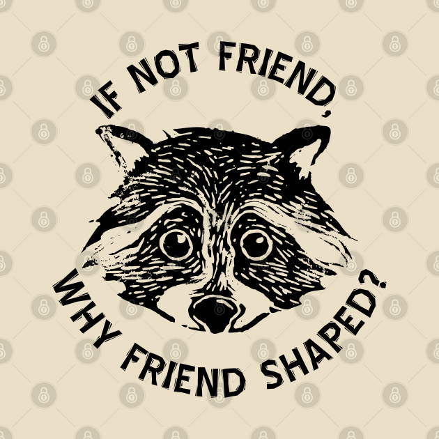 If not friend, why friend shaped? - If Not Friend Why Friend Shaped - T ...