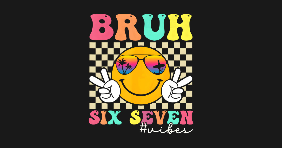 67 Gen Alpha Slang 6 7 Six Seven Bruh - Gen Alpha Slang - T-Shirt ...