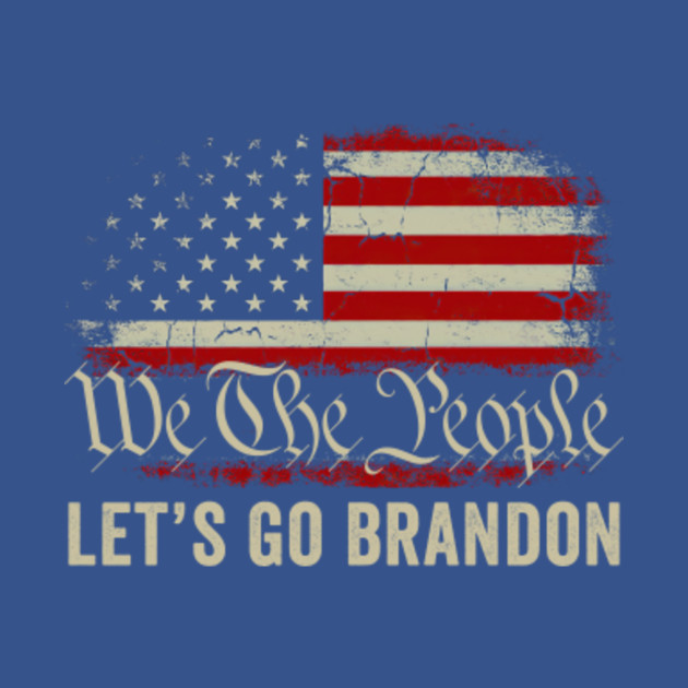 We The People Let's Go Brandon USA Flag - Lets Go Brandon - T-Shirt ...