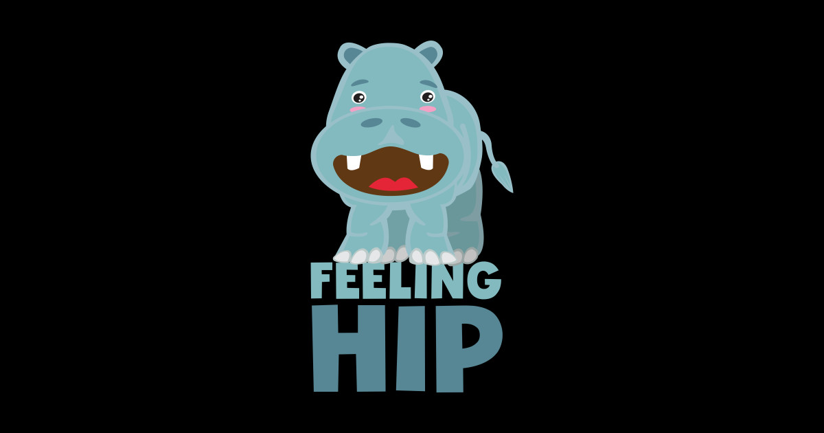 Feeling Hip Hippopotamus Funny Design for Hippo Lover - Feeling Hip ...