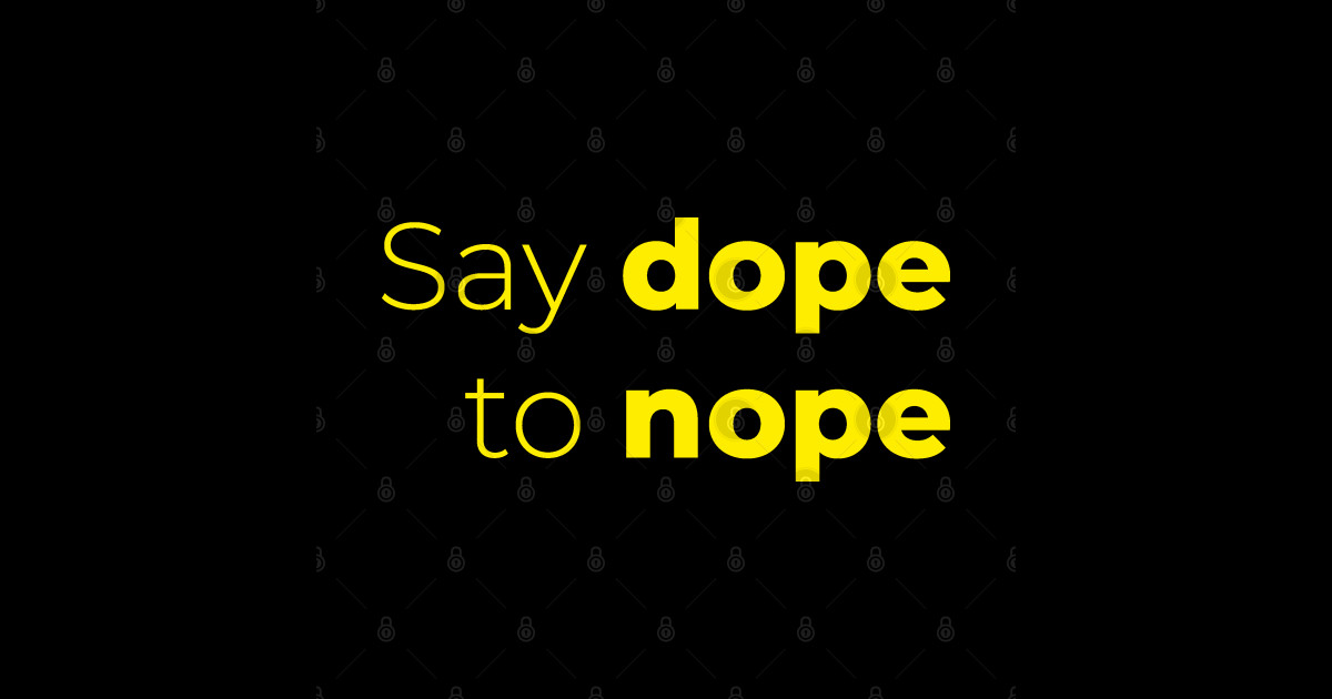 Say dope to nope funny tee - Dope - Sticker | TeePublic
