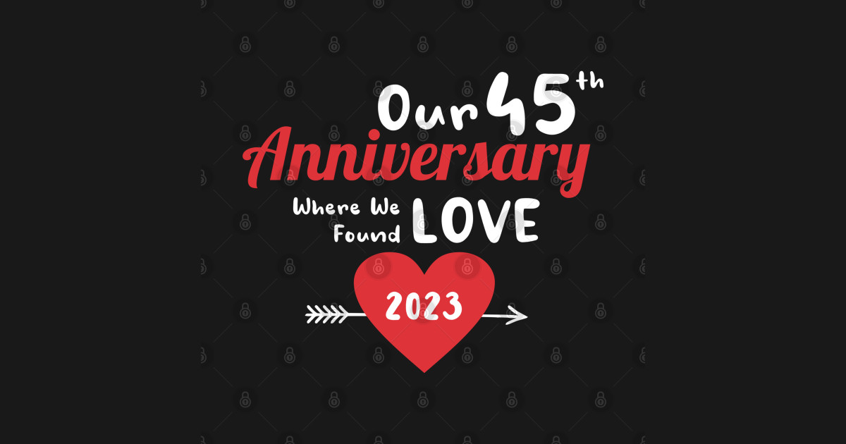 45th Anniversary where we found love 2023 - Anniversary - T-Shirt | TeePublic