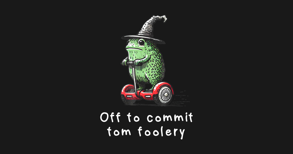 Off-to-Commit-Tom-Foolery - Frog Meme - T-Shirt | TeePublic