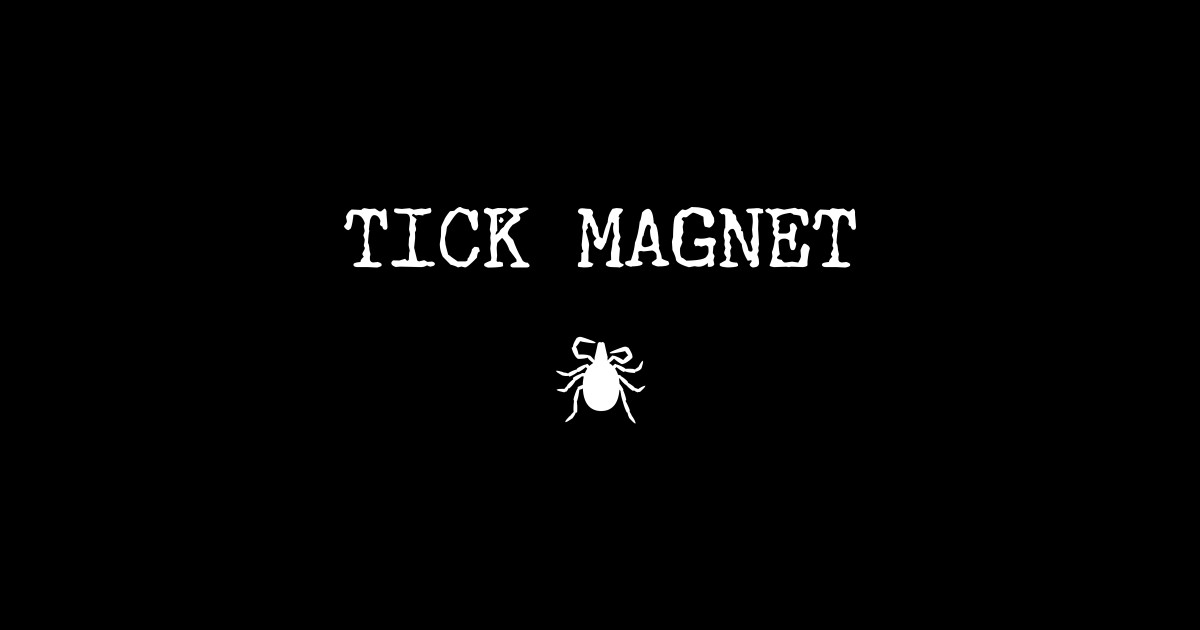Tick Magnet - Funny Hiking - Posters and Art Prints | TeePublic