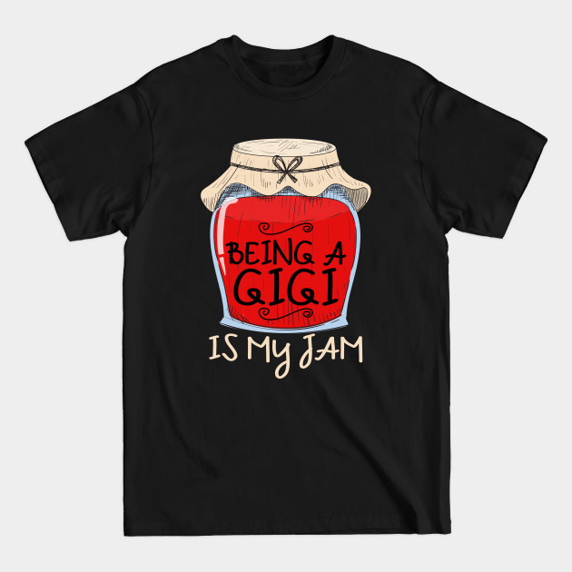 Being A GiGi Is My Jam Funny Grandma Gift - Grandma Gigi Gift - T-Shirt ...